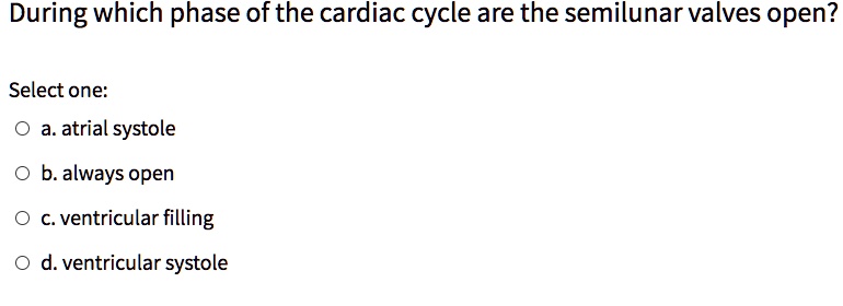 During which phase of the cardiac cycle are the semilunar valves open ...