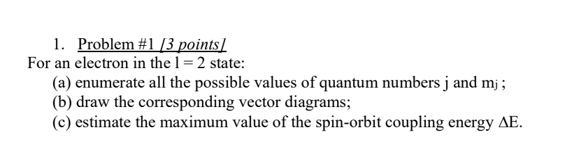 SOLVED: Problem #1 [3 points]: For an electron in the n = 2 state, enumerate all the possible ...