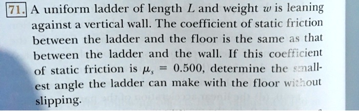 SOLVED: uniform ladder of length L and weight w is leaning against ...