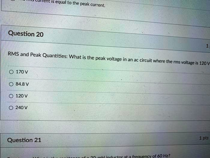 SOLVED: Mphtert is equal to the peak current. Question 20 RMS and Peak Quantities: What is the ...