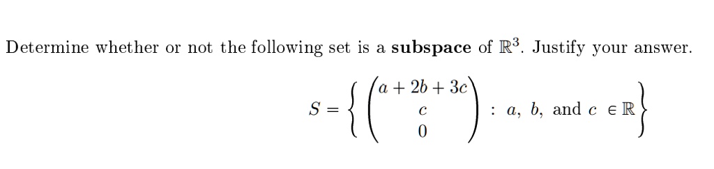 SOLVED: Determine whether Or not the following set is a subspace of R3. Justify your answer ...