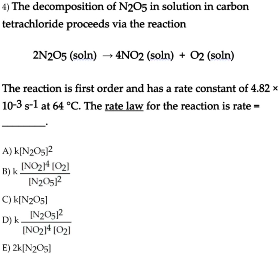 4 the decomposition of n2o5 in solution in carbon tetrachloride proceeds via the reaction 2n205 ...