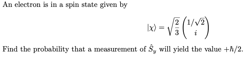 An electron is in a spin state given by |x = √((2)/(3)) Find the ...