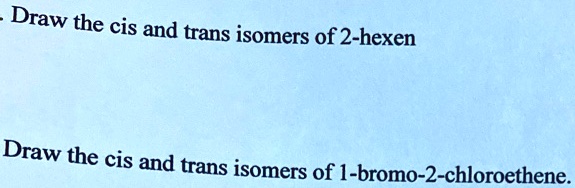 Solved Draw The Cis And Trans Isomers Of 2 Hexene Draw The Cis And