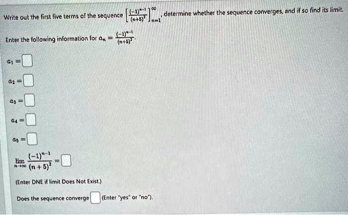 SOLVED: Write out the first five terms of the sequence n+5. Determine whether the sequence ...