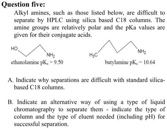 SOLVED: Question five: Alkyl amines such as those listed below are ...