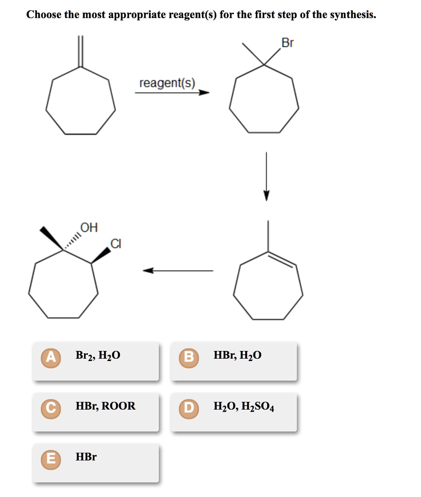 Choose the most appropriate reagent(s) for the first step of the ...
