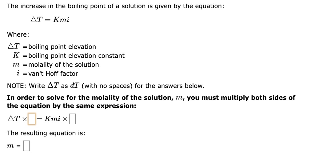 SOLVED: The increase in the boiling point of a solution is given by the equation: AT = Kmi Where ...