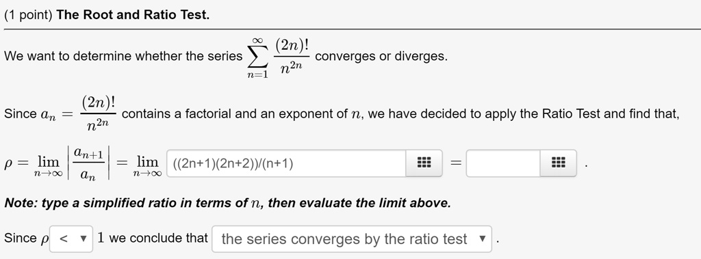 SOLVED: point) The Root and Ratio Test: (2n)! converges or diverges n2n ...