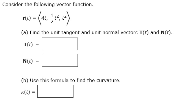SOLVED: Consider the following vector function. r(t) 4t, 3c,2 Find the unit tangent and unit ...
