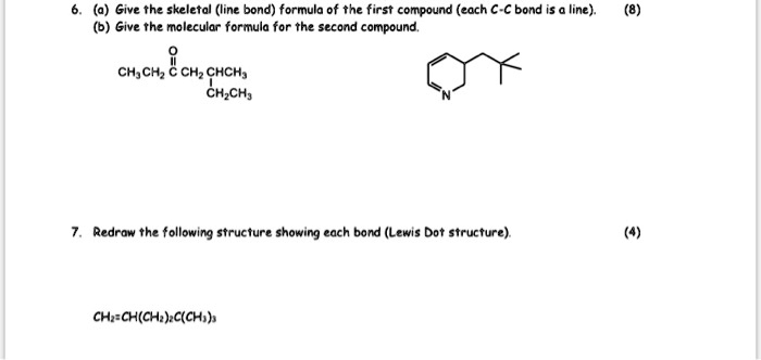 SOLVED: Give the skeletal (line bond) formula of the first compound. Give the molecular formula ...
