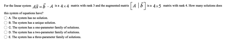 SOLVED: For the linear system, As=b, A is a 4x4 matrix with rank, and ...