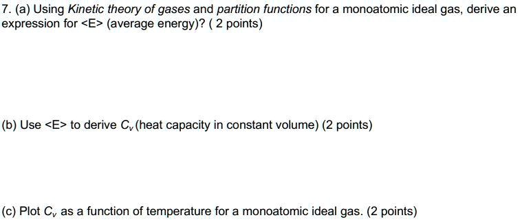 SOLVED: 7. (a) Using Kinetic theory of gases and partition functions for a monoatomic ideal gas ...