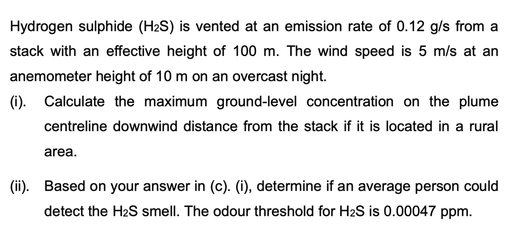 SOLVED: Hydrogen sulphide (H2S) is vented at an emission rate of 0.12 g ...