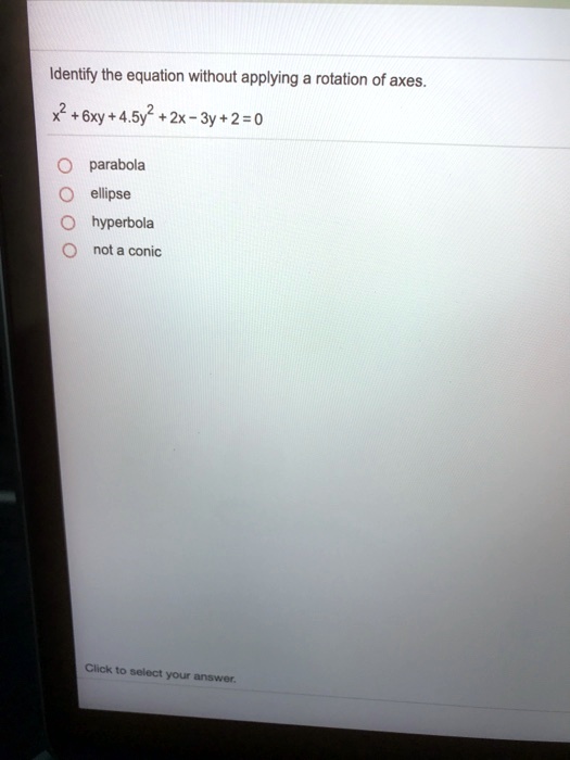 identify the equation without applying rotation of axes 6xy45y2 2x 3y20 ...