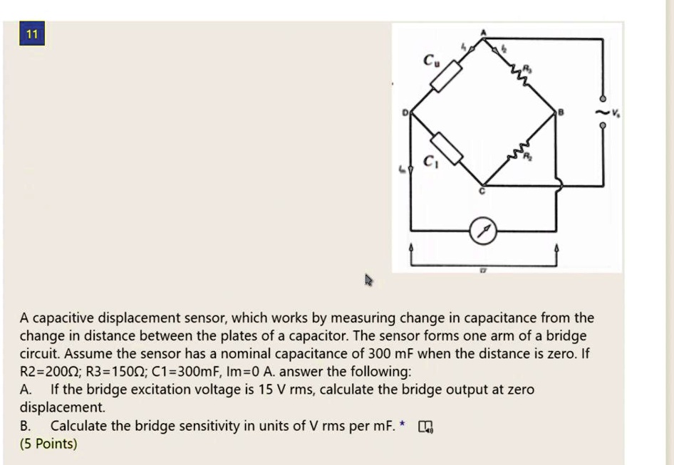 SOLVED: A capacitive displacement sensor, which works by measuring the change in capacitance ...