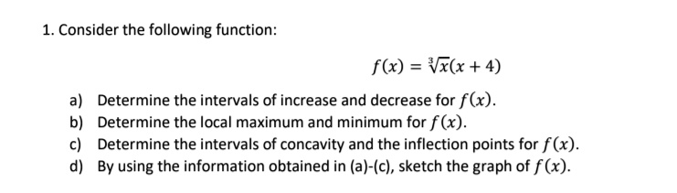 SOLVED: 1. Consider the following function: f(x) Vxlx + 4) Determine the intervals of increase ...