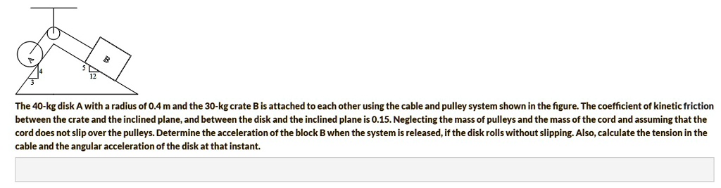 SOLVED: The 40-kg disk A with a radius of 0.4 m and the 30-kg crate B ...
