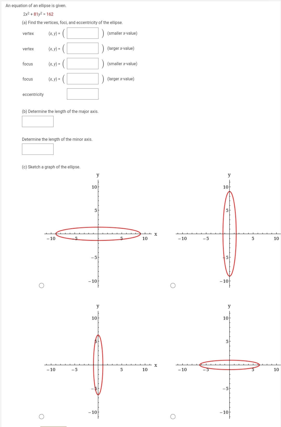 An equation of an ellipse is given. 2 x^2+81 y^2=162 (a) Find the vertices, foci, and ...