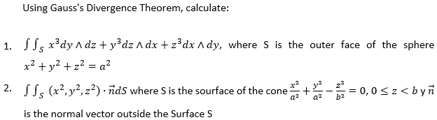 SOLVED: Using Gauss'Divergence Theorem, calculate: SJs x'dyA dz +ydzAdx ...