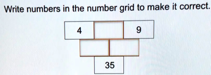 SOLVED: Write numbers in the number grid to make it correct. 9 35