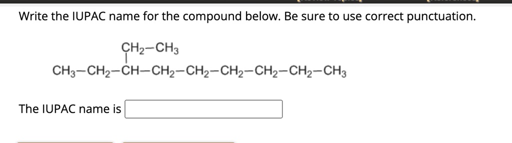 write the iupac name for the compound below be sure to use correct punctuation ch2 ch3 ch3 ch2 ...
