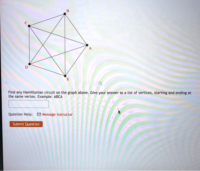 SOLVED: Find any Hamiltonian circuit o the graph above: Give your answcr as list of vertices ...