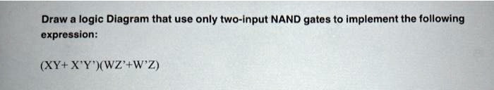 Solved Draw A Logic Diagram That Uses Only Two Input Nand Gates To Implement The Following