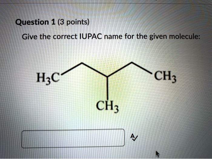 SOLVED: Question 1 (3 points) Give the correct IUPAC name for the given ... SOLVED: Question 1 (3 points) Give the correct IUPAC name for the given ...