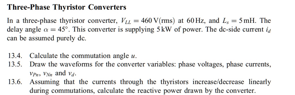 SOLVED: Three-Phase Thyristor Converters In a three-phase thyristor ... SOLVED: Three-Phase Thyristor Converters In a three-phase thyristor ...
