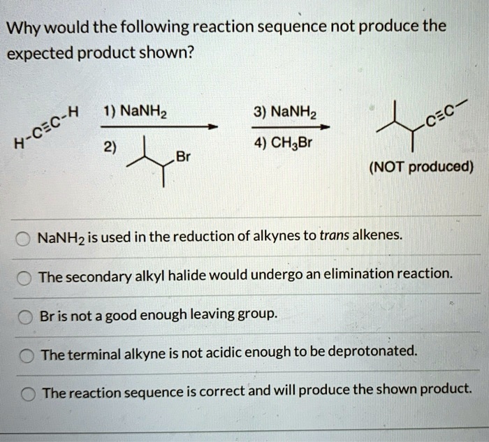 Solved Why Would The Following Reaction Sequence Not Produce The Expected Product Shown H 1
