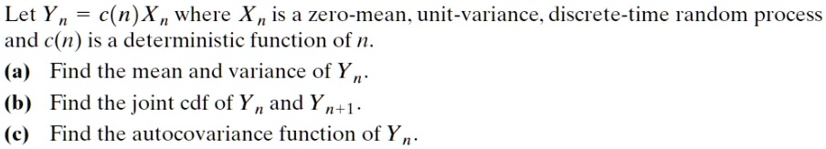 Let Y = c(n)Xn, where Xn is a zero-mean, unit-variance, discrete-time random process and c(n) is ...