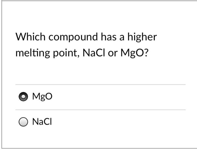SOLVED: Which compound has a higher melting point; NaCl or MgO? MgO NaCl