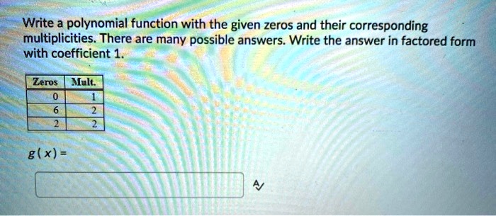 SOLVED: Write a polynomial function with the given zeros and their corresponding multiplicities ...