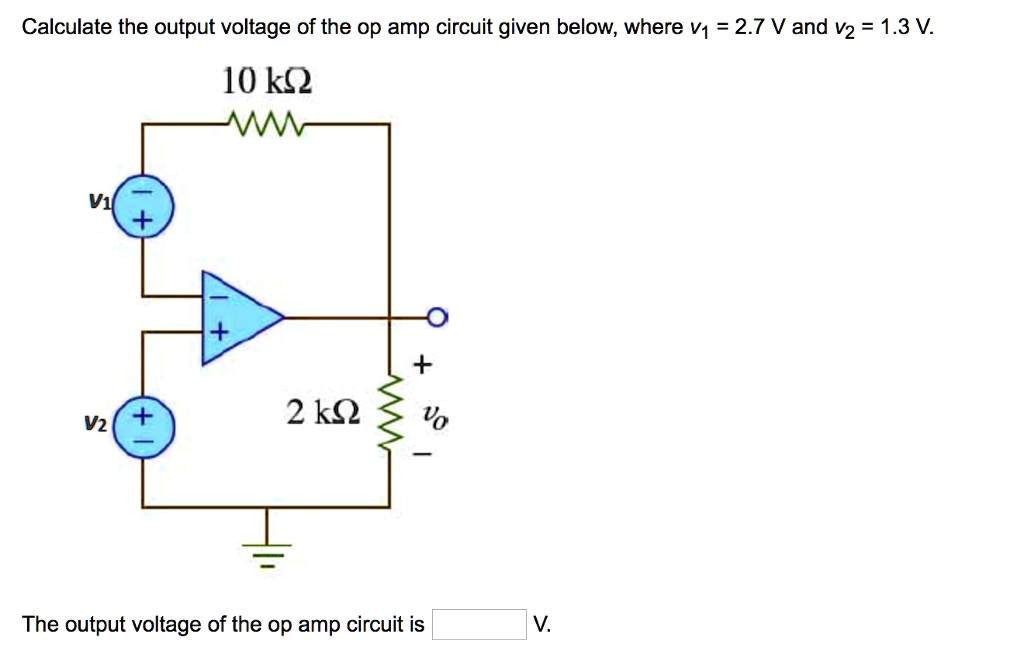SOLVED: Calculate the output voltage of the op amp circuit given below, where v1 = 2.7 V and V2 ...