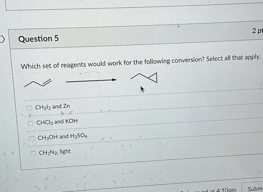 SOLVED: Question 5 Which set of reagents would work for the following ...