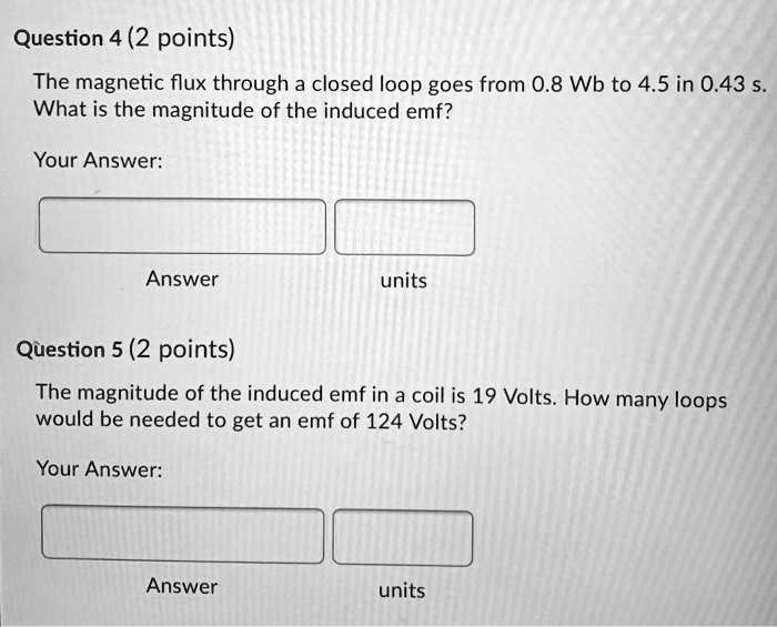SOLVED: Question 4 (2 points) The magnetic flux through a closed loop ... SOLVED: Question 4 (2 points) The magnetic flux through a closed loop ...