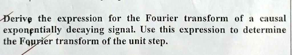Derive the expression for the Fourier transform of a causal ...