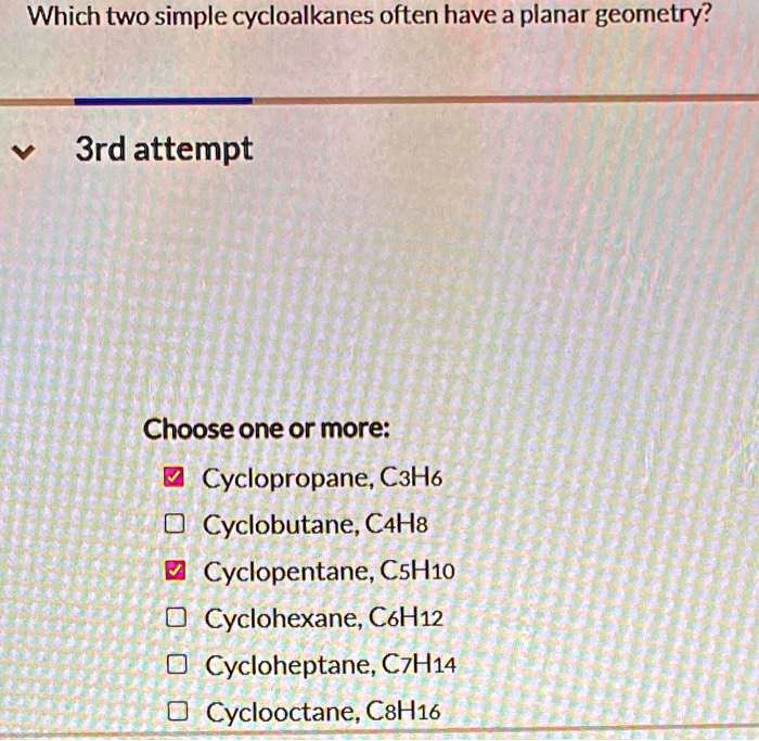SOLVED: Which two simple cycloalkanes often have a planar geometry? Cyclopropane, C3H6 ...