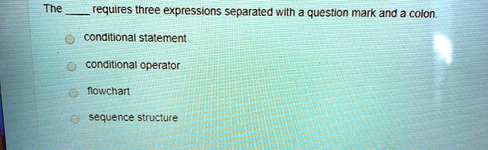 Solved The Requires Three Expressions Separated With A Question Mark And A Colon Conditional 