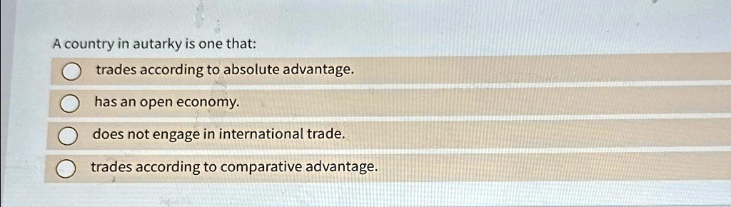 SOLVED: A country in autarky is one that: trades according to absolute ...