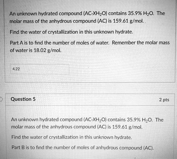 an unknown hydrated compound acxhzo contains 359 hzo the molar mass of ...