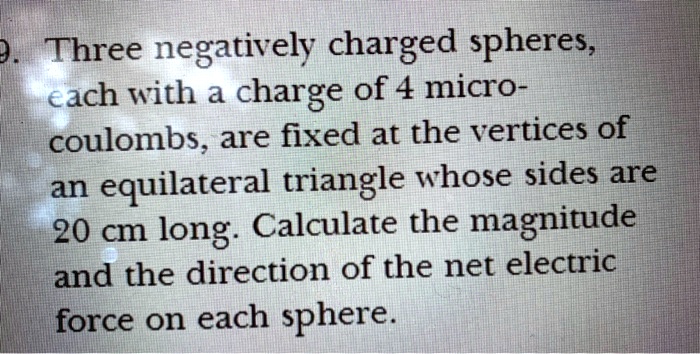three negatively charged spheres each with a charge of 4 micro coulombs ...