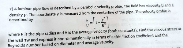 [GET ANSWER] 2) A laminar pipe flow is described by a parabolic ...