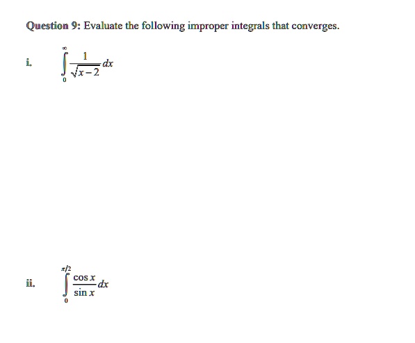 Solved Question 9 Evaluate The Following Improper Integrals That