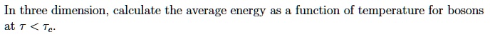 SOLVED: In three dimensions, calculate the average energy as a function of temperature for ...