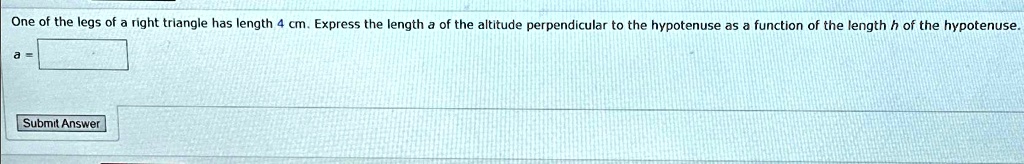 One Of The Legs Of A Right Triangle Has Length 4 Cm Express The Length
