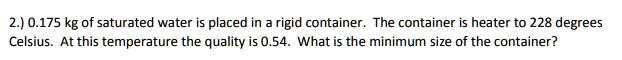 SOLVED: 2.)0.175 kg of saturated water is placed in a rigid container ...