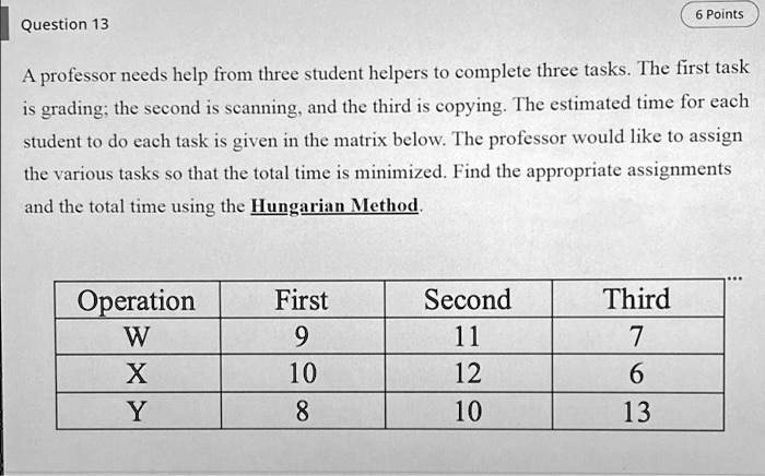SOLVED: Question 13 A professor needs help from three student helpers ...