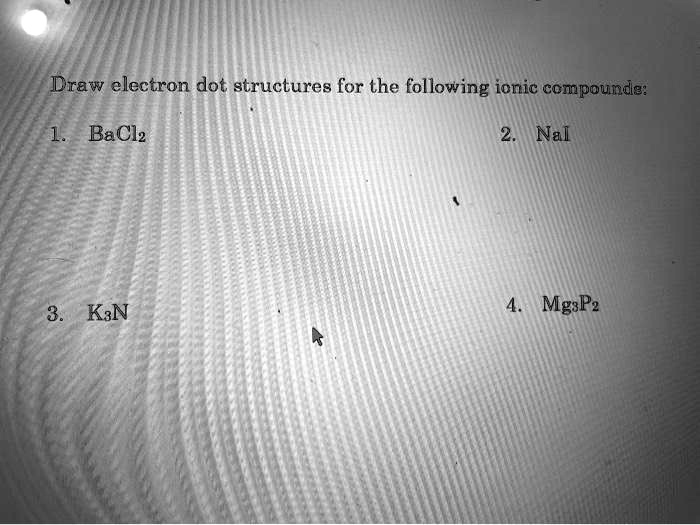 SOLVED: Draw electron dot structures for the following ionic compounds ...